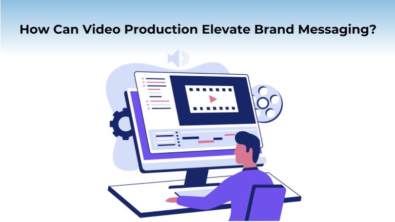How Can Video Production Elevate Brand Messaging? - Littlegate Publishing