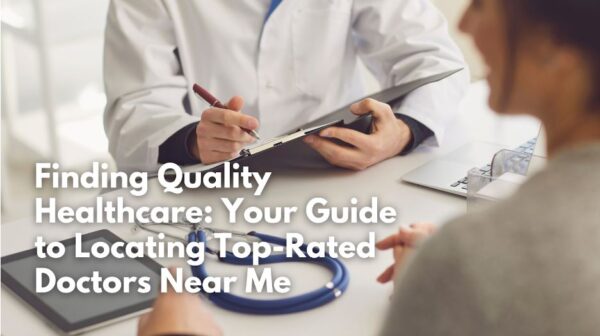 Finding Quality Healthcare: Your Guide to Locating Top-Rated Doctors ...