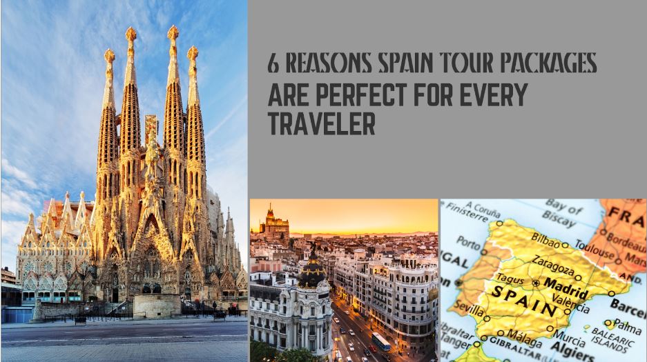 6 Reasons Spain Tour Packages Are Perfect for Every Traveler ...