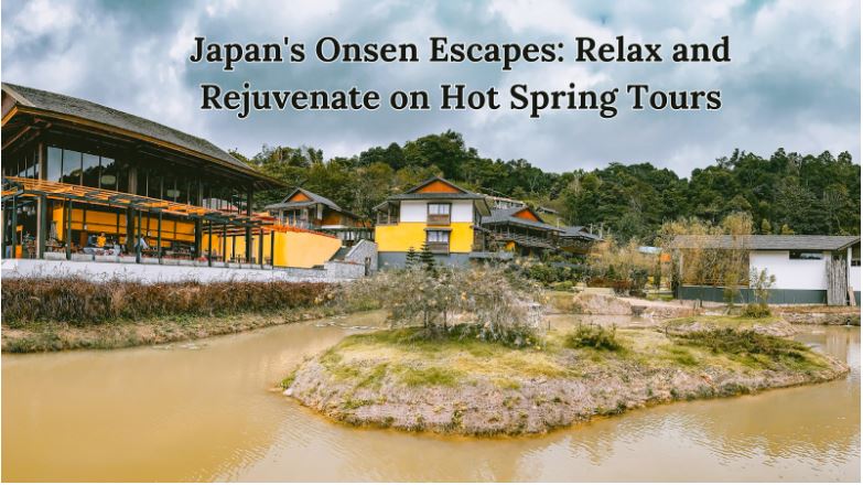 Japan's Onsen Escapes: Relax and Rejuvenate on Hot Spring Tours - Littlegate Publishing