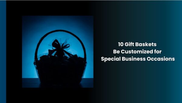 10 Gift Baskets Customized for Special Business Occasions - Littlegate ...