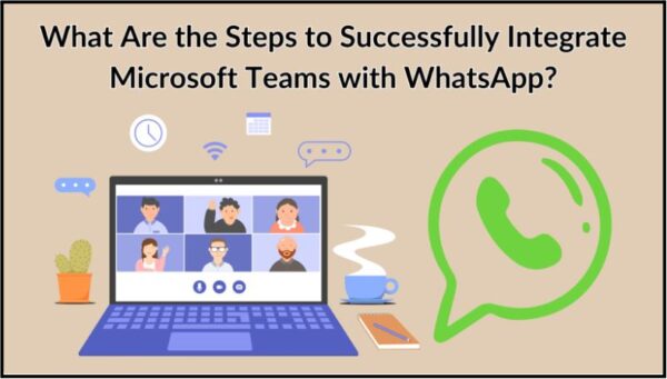 What Are the Steps to Successfully Integrate Microsoft Teams with ...